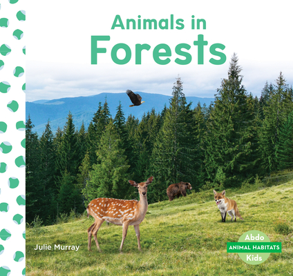 Animals in Forests (Animal Habitats) by Julie Murray | Goodreads