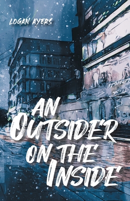 An Outsider On The Inside by Logan Ayers | Goodreads