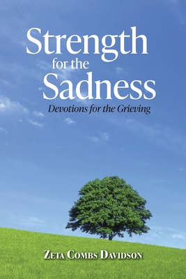 Strength for the Sadness: Devotions for the Grieving by Zeta Combs ...