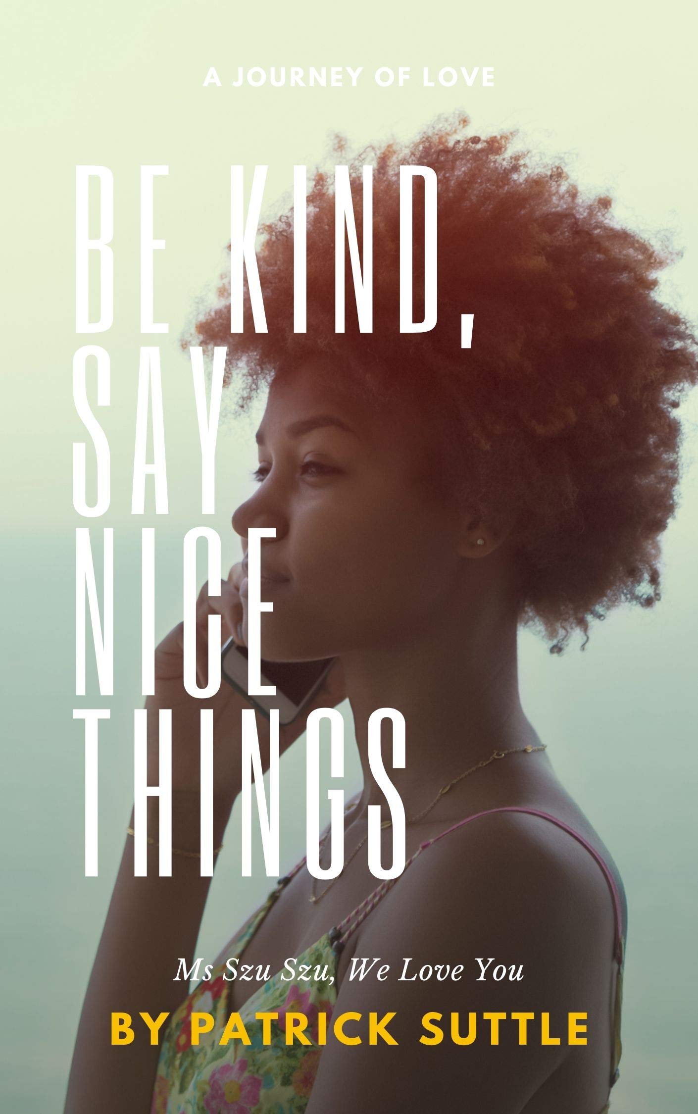 BE KIND, SAY NICE THINGS: Mz. Szu Szu we love you. by Patrick Suttle ...