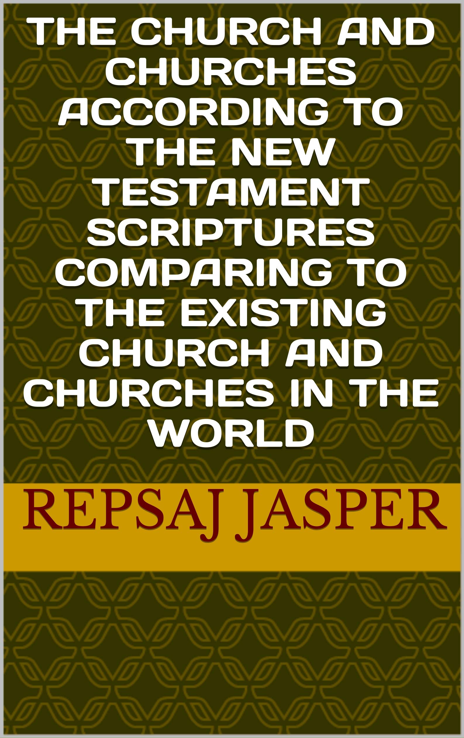 The church and churches according to the New Testament Scriptures ...