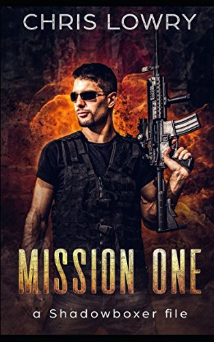 Mission One: an Action Thriller (a Shadowboxer file) by Chris Lowry ...
