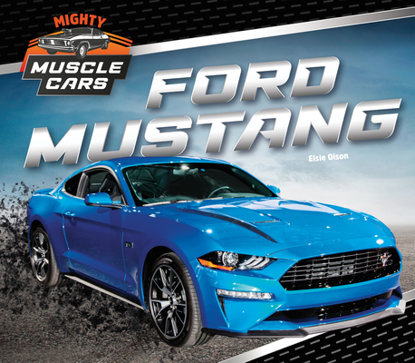 Ford Mustang (Mighty Muscle Cars) by Elsie Olson | Goodreads