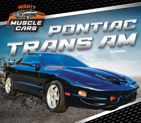 Pontiac Trans Am (Mighty Muscle Cars) by Scott Wilken | Goodreads