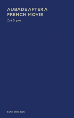 Aubade After a French Movie by Zoë Brigley | Goodreads