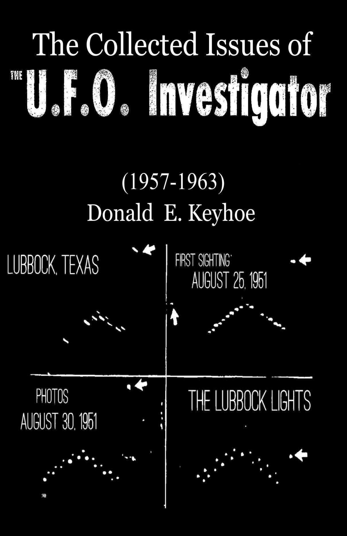 The Collected Issues of the UFO Investigator by Donald. E. Keyhoe ...