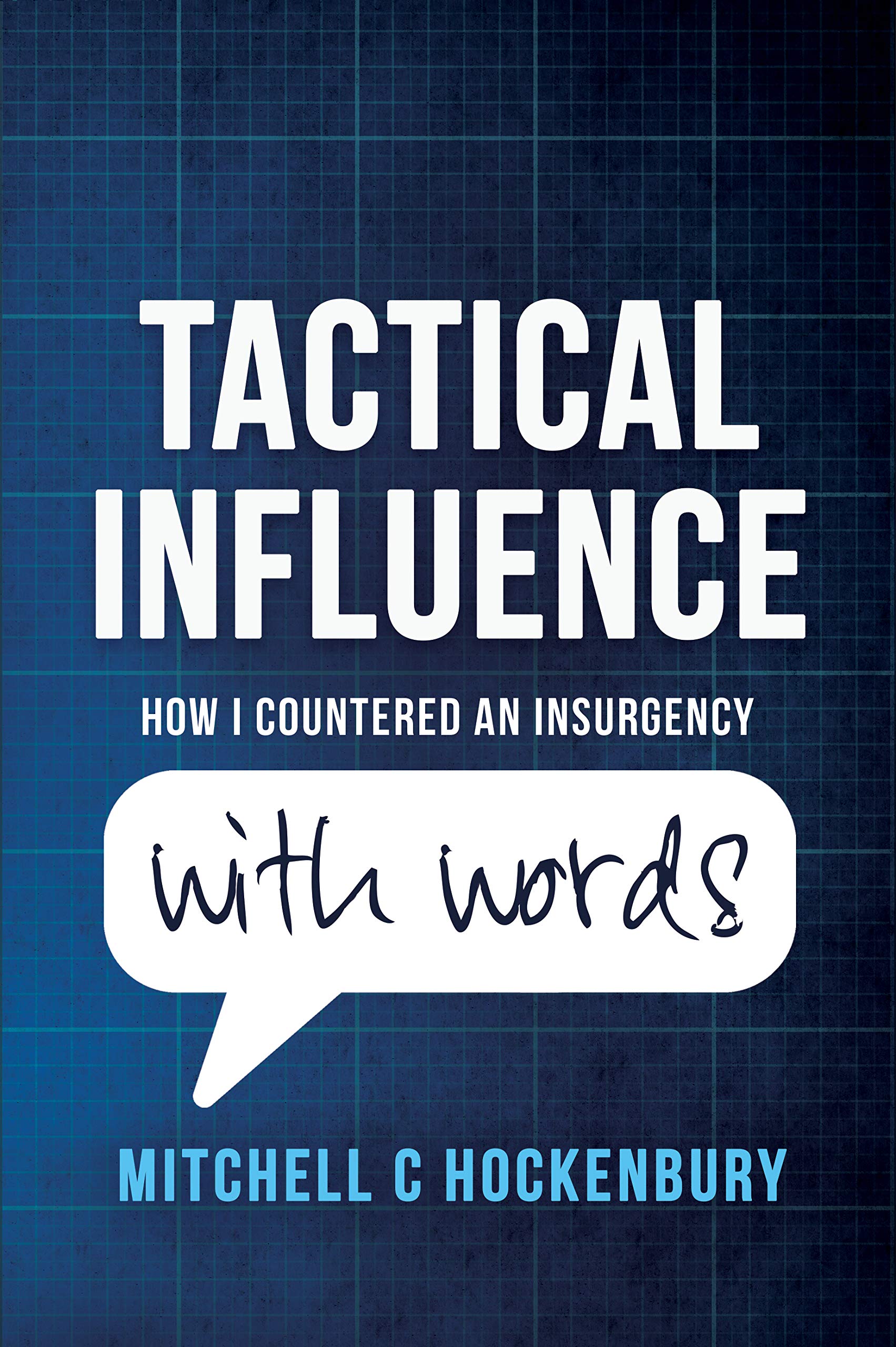 Tactical Influence: How I Countered An Insurgency With Words by ...