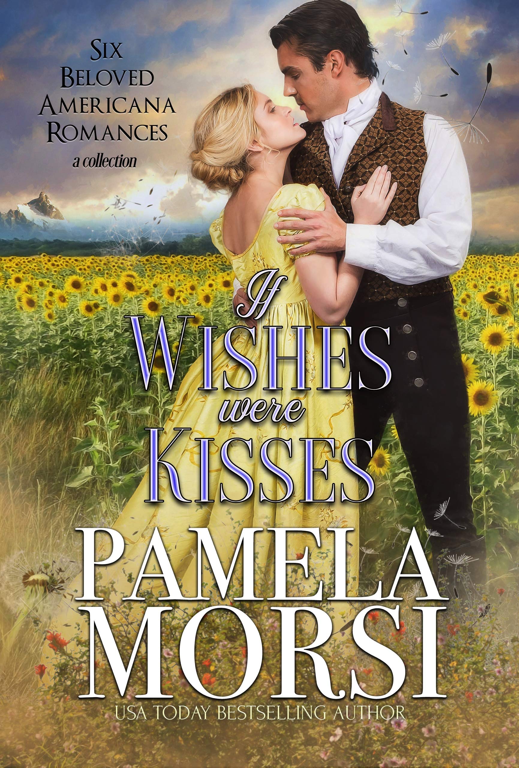 If Wishes Were Kisses: Six Beloved Americana Romances, a Collection by Pamela Morsi | Goodreads