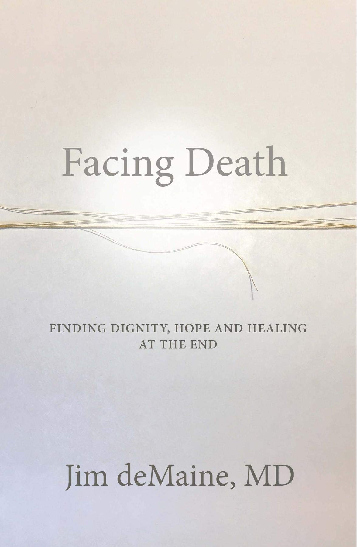 Facing Death: Finding Dignity, Hope and Healing at the End by Jim ...