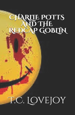 Charlie Potts and the Redcap Goblin by T.C. Lovejoy | Goodreads