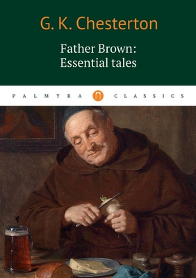 Father Brown: Essential Tales (Palmyra Classics) by G.K. Chesterton ...