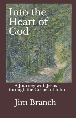 Into the Heart of God: A Journey with Jesus through the Gospel of John ...