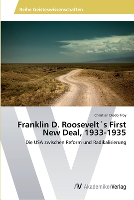 Franklin D. Roosevelt s First New Deal, 1933-1935 by Christian Diedo ...