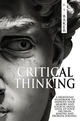 Critical Thinking: A profound handbook to improve your memory and ...