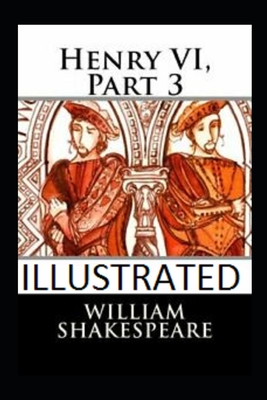 Henry VI, Part 3 Illustrated by William Shakespeare | Goodreads