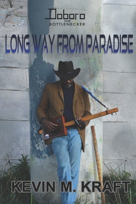 LONG WAY FROM PARADISE (Doboro the Bottlenecker) by Kevin M. Kraft ...