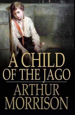 A Child of the Jago Illustrated by Arthur Morrison | Goodreads