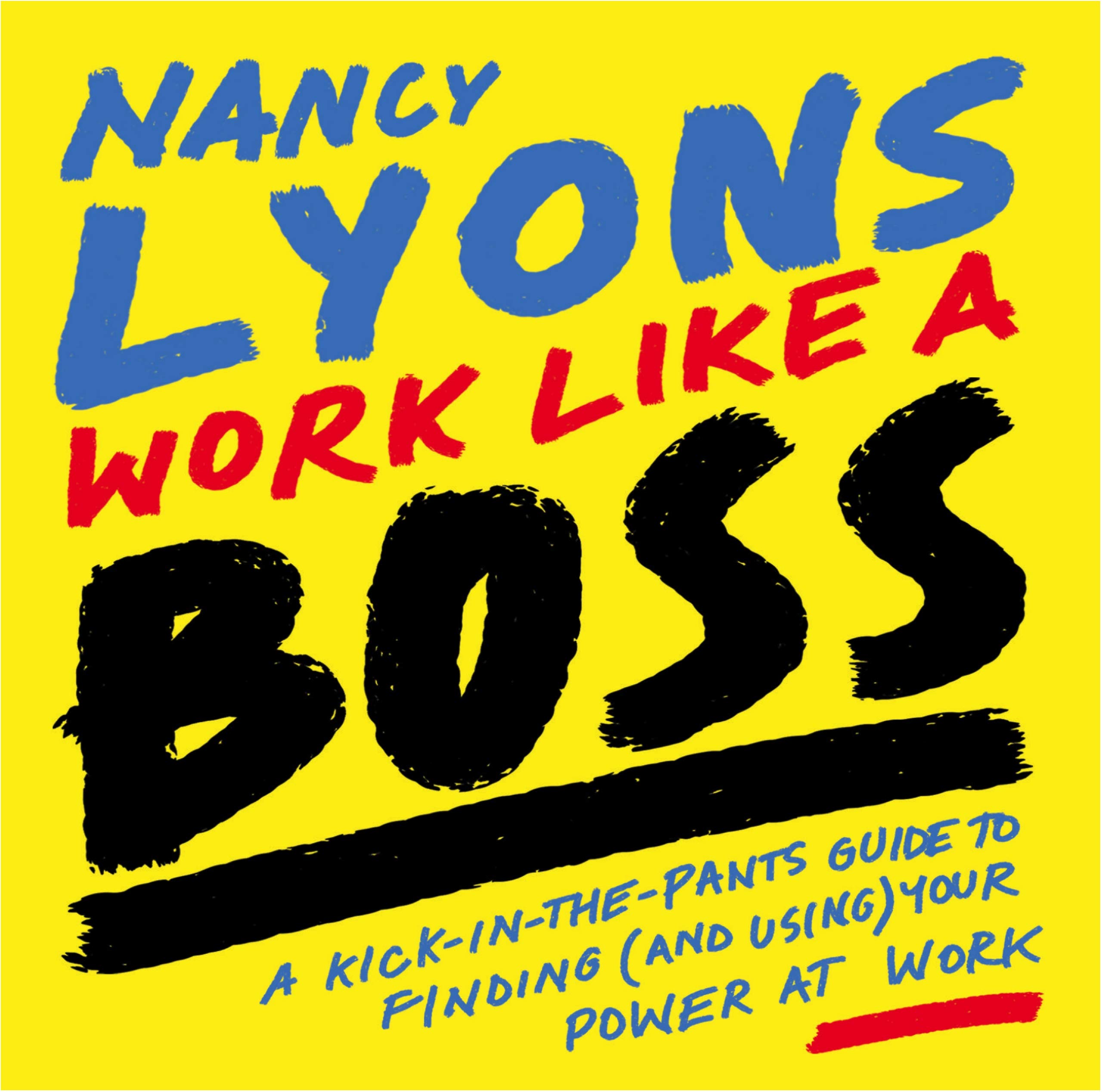 Work Like a Boss: A Kick-in-the-Pants Guide to Finding (and Using) Your ...