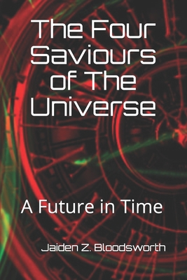 The Four Saviours of The Universe: A Future in Time by Jaiden Z ...