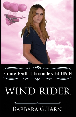 Wind Rider (Future Earth Chronicles #9) by Barbara G. Tarn | Goodreads
