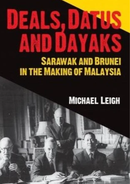 Deals, Datus and Dayaks: Sarawak and Brunei in the Making of Malaysia ...