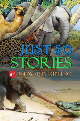 Just So Stories by Rudyard Kipling: Classic Edition Illustrations ...