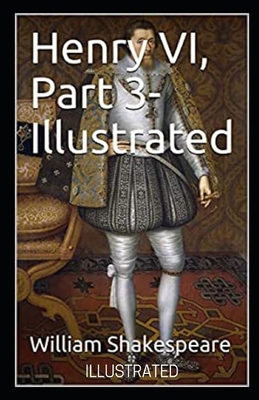 Henry VI, Part 3 Illustrated by William Shakespeare | Goodreads