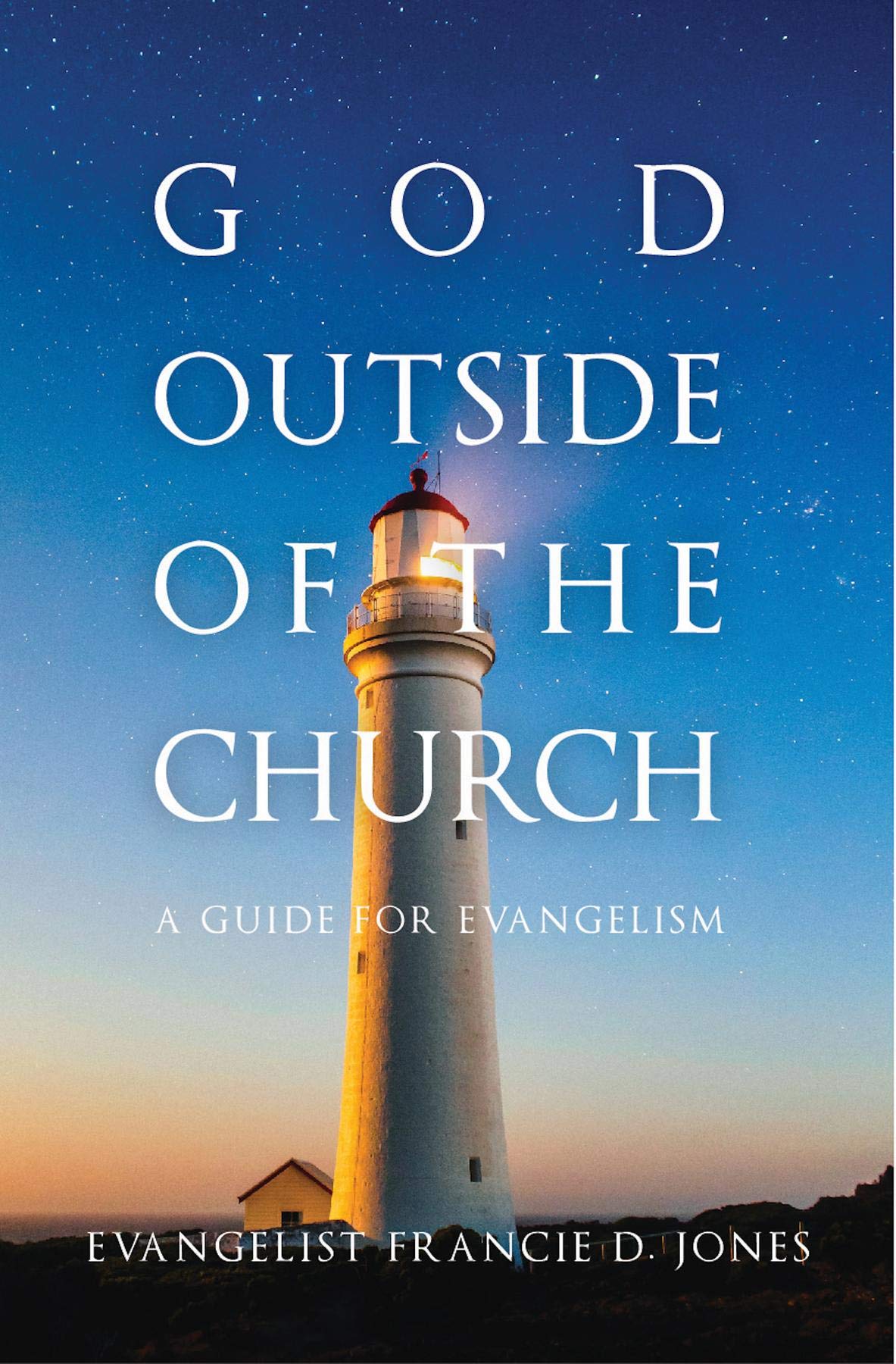God Outside of the Church: A Guide for Evangelism by Francie D Jones ...