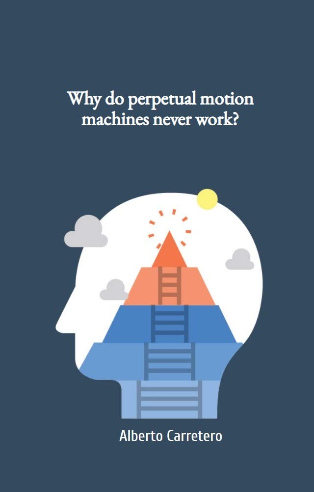 Why do perpetual motion machines never work? by Alberto Carretero ...