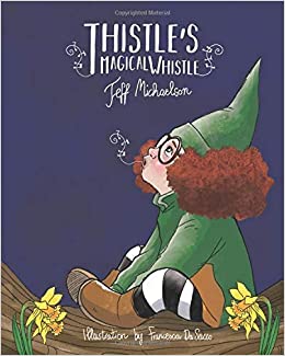 Thistle's Magic Whistle by Jeff Michaelson | Goodreads