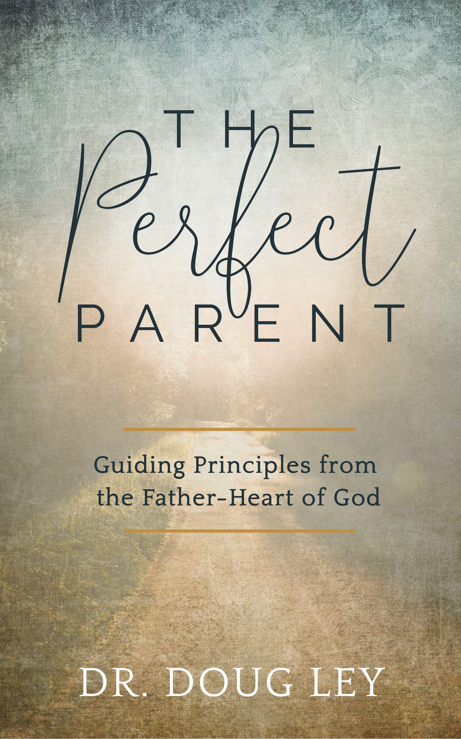 The Perfect Parent: Guiding Principles from the Father-Heart of God by ...