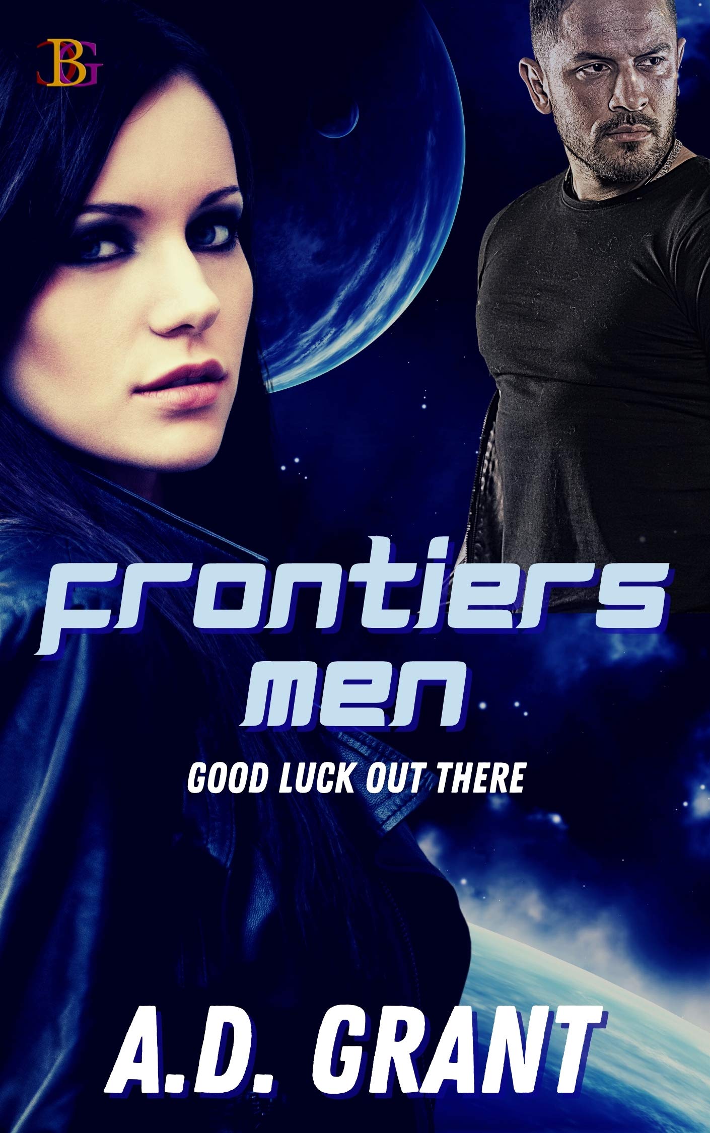 Frontiersmen: Good luck out there. by A.D. Grant | Goodreads