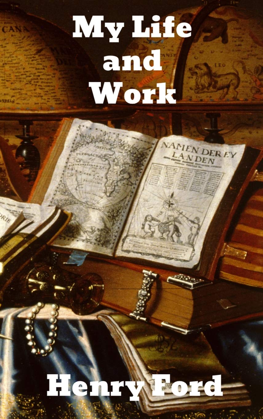 My Life and Work by Henry Ford | Goodreads