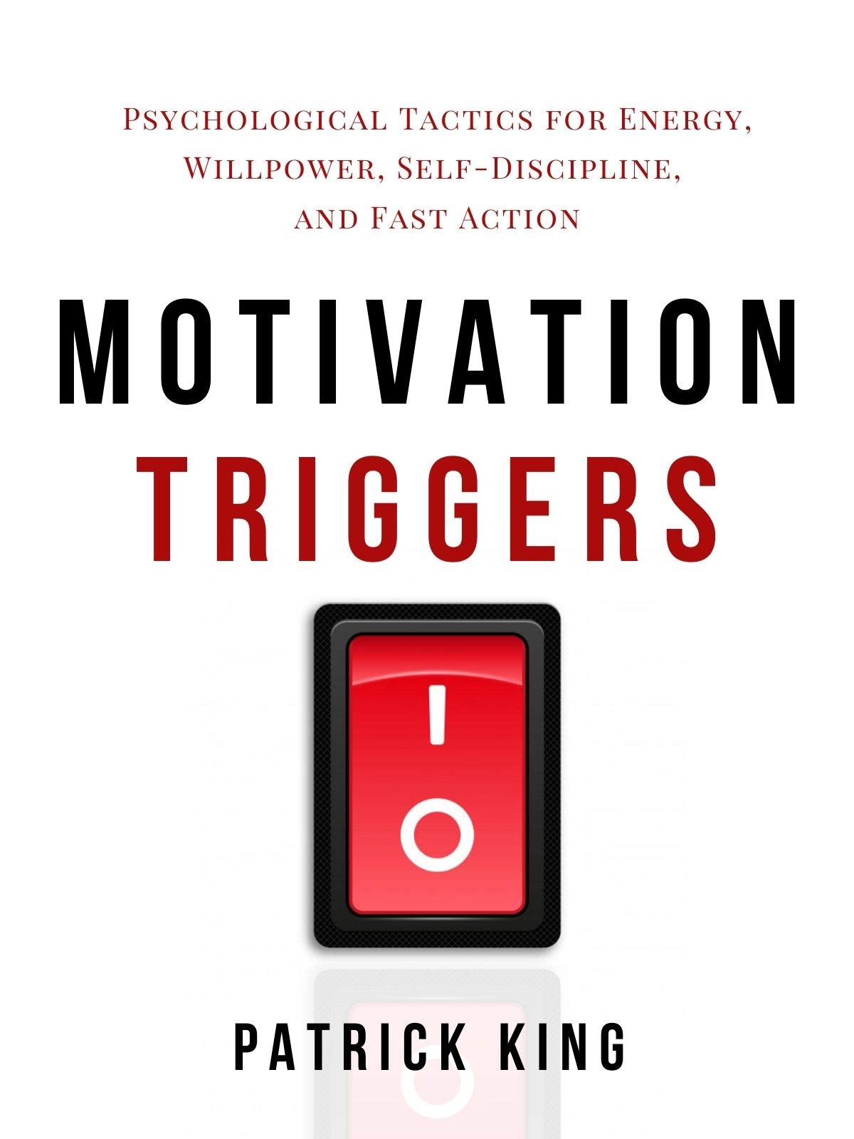 Motivation Triggers: Psychological Tactics for Energy, Willpower, Self-Discipline, and Fast ...