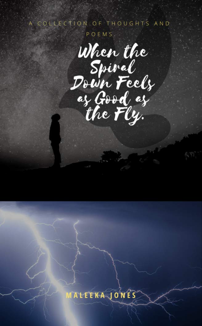 When the Spiral Down Feels as Good as the Fly by Maleeka Jones | Goodreads