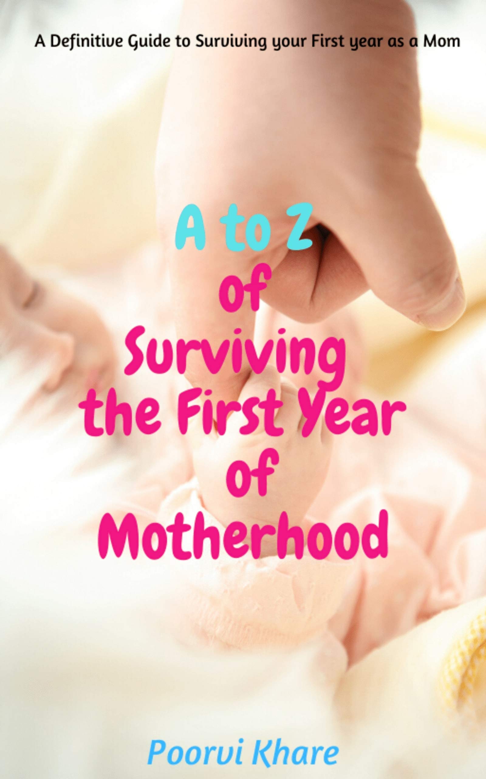 A to Z of Surviving the First Year of Motherhood: A Definitive Guide to ...