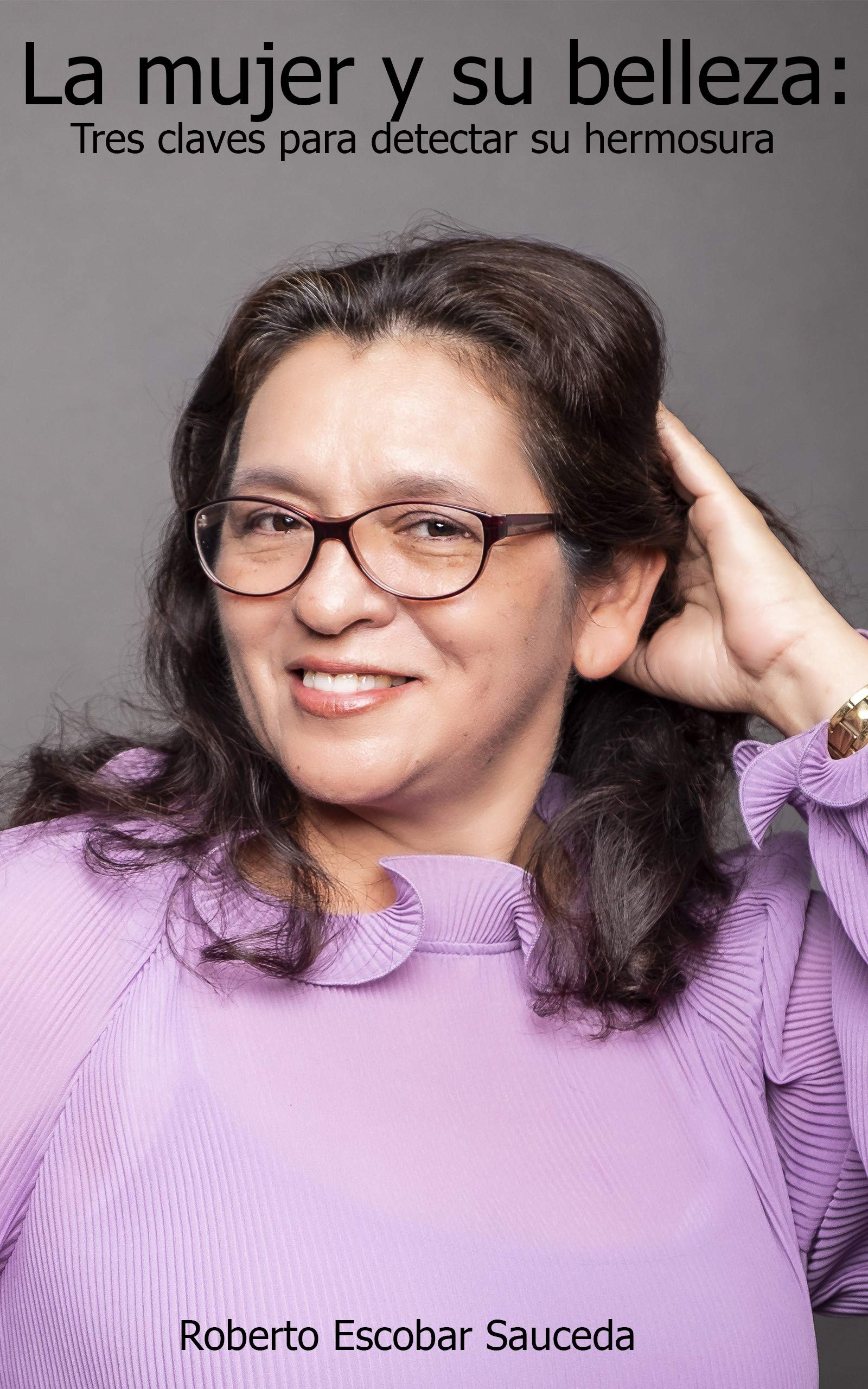 La mujer y su belleza: Tres claves para detectar su hermosura by ...