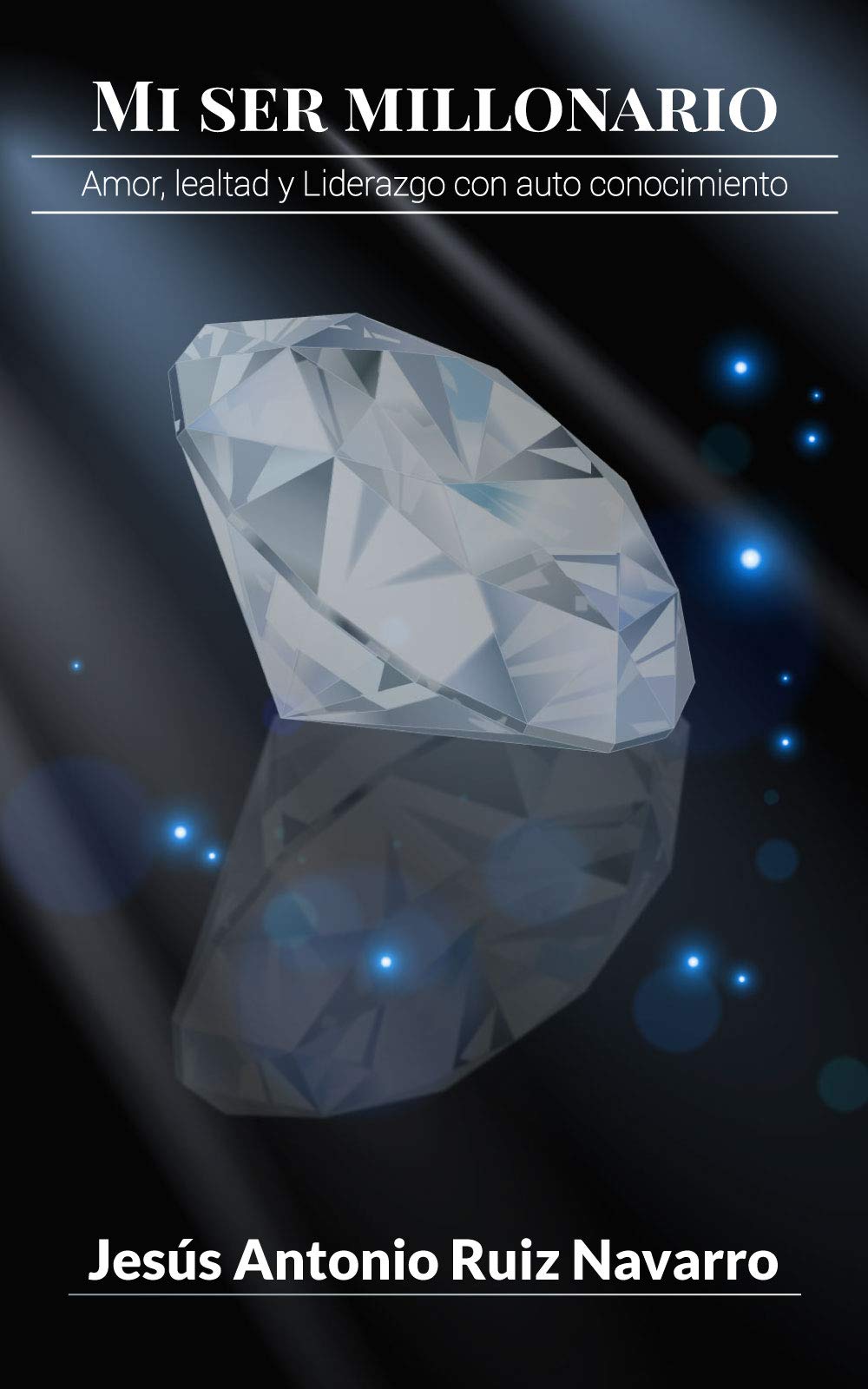 MI SER MILLONARIO: AMOR, LEALTAD Y LIDERAZGO CON AUTOCONOCIMIENTO by ...
