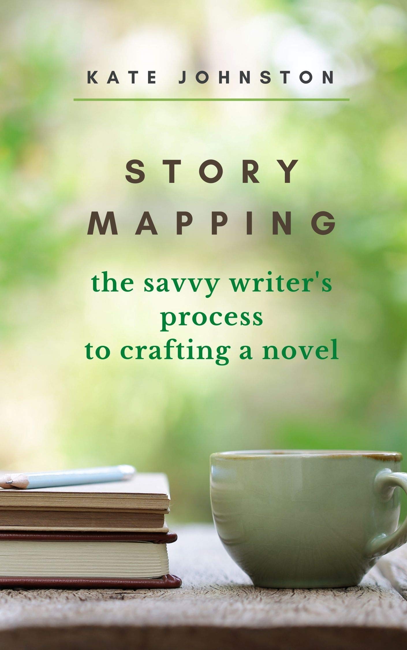 Story Mapping: the savvy writer's process to crafting a novel by Kate ...