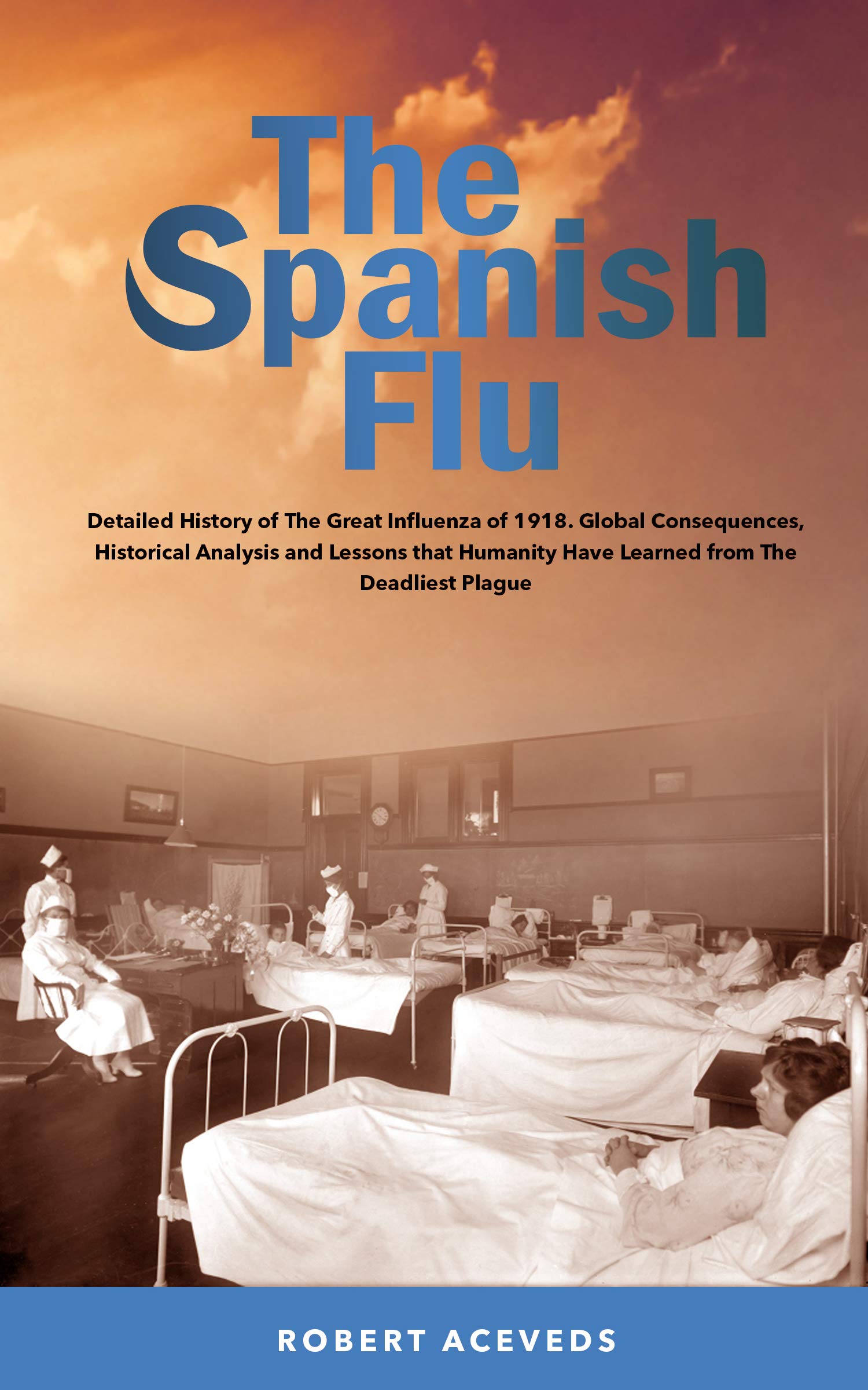 The Spanish Flu: Detailed History of The Great Influenza of 1918 ...