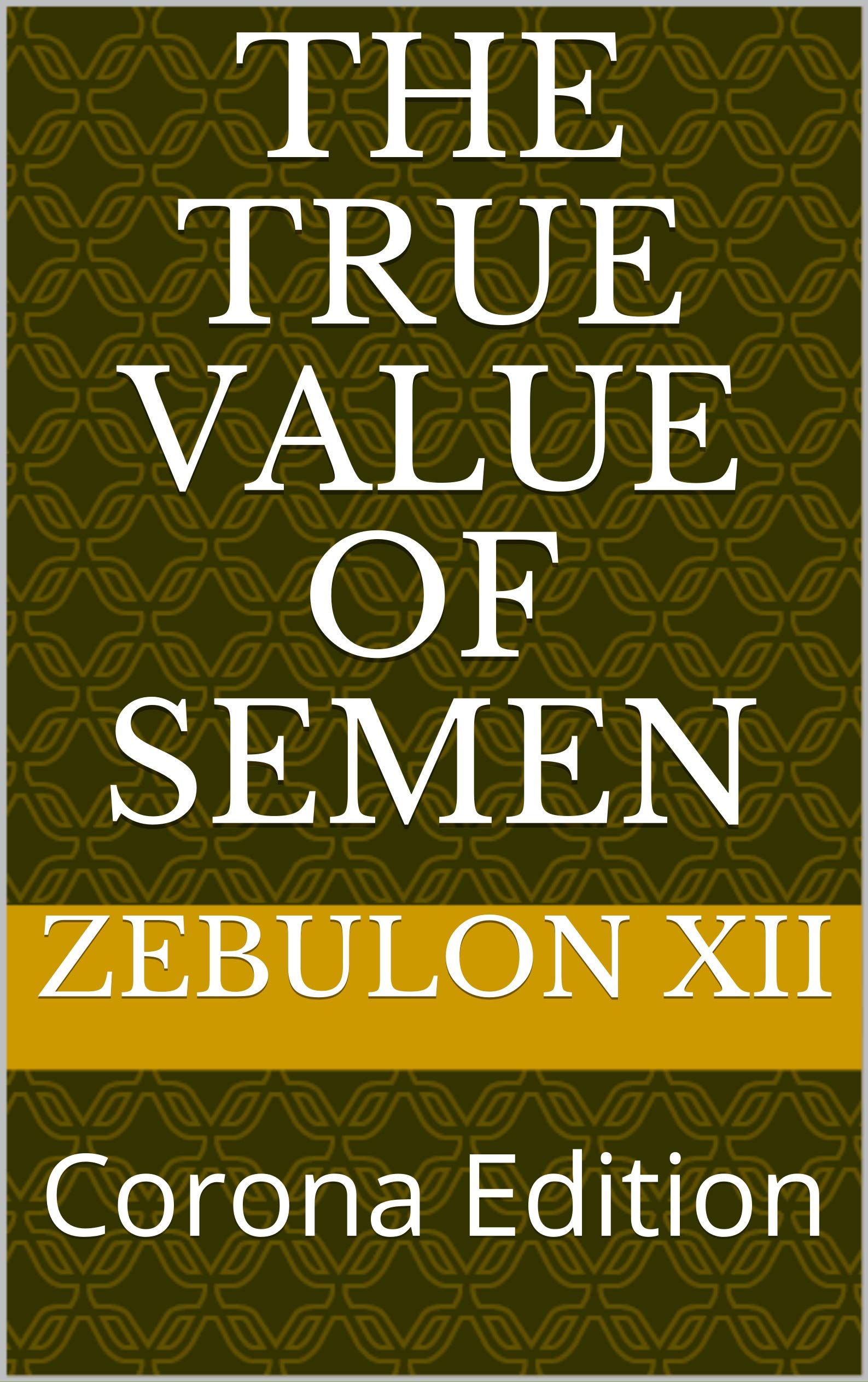 The True Value of Semen: Corona Edition by Zebulon XII | Goodreads