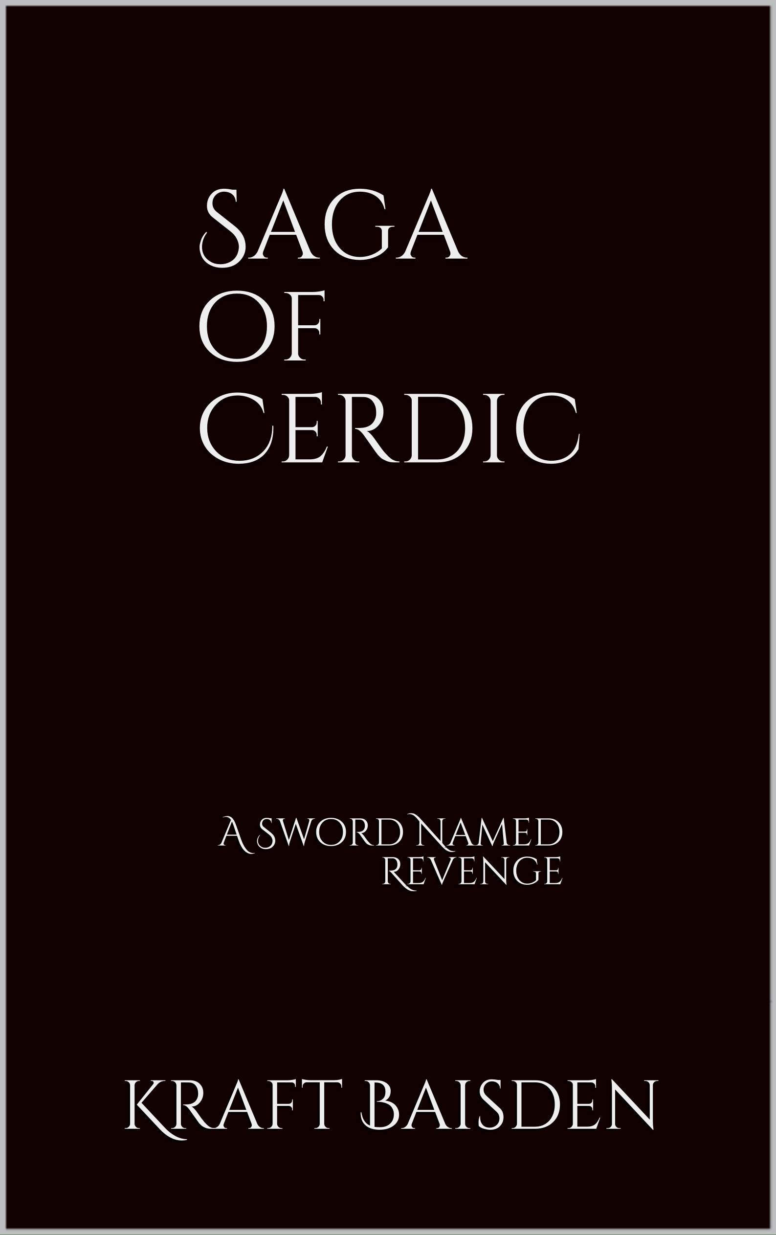 Saga of Cerdic: A Sword Named Revenge by Kraft Baisden | Goodreads