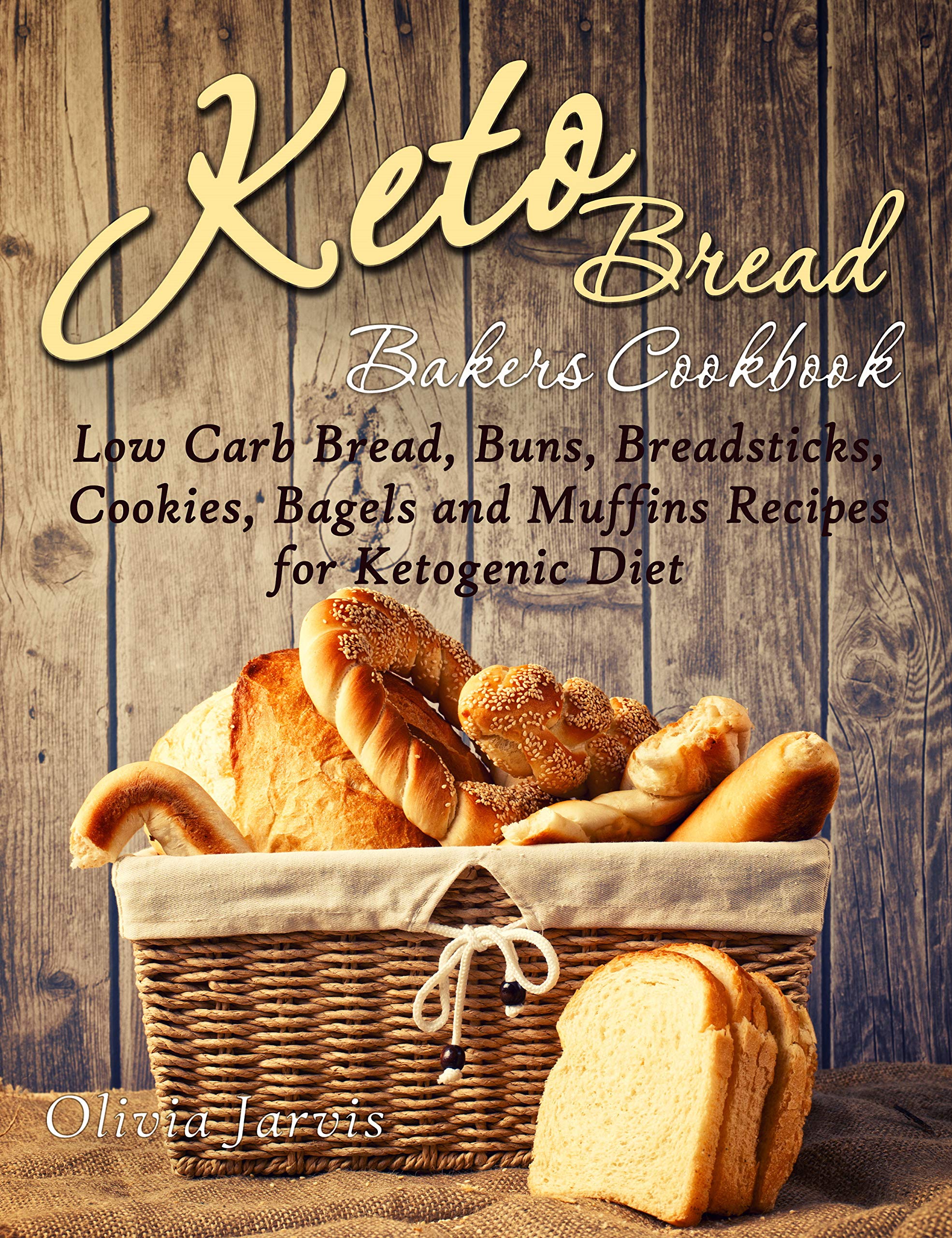 Keto Bread Bakers Cookbook: Low Carb Bread, Buns, Breadsticks, Cookies ...