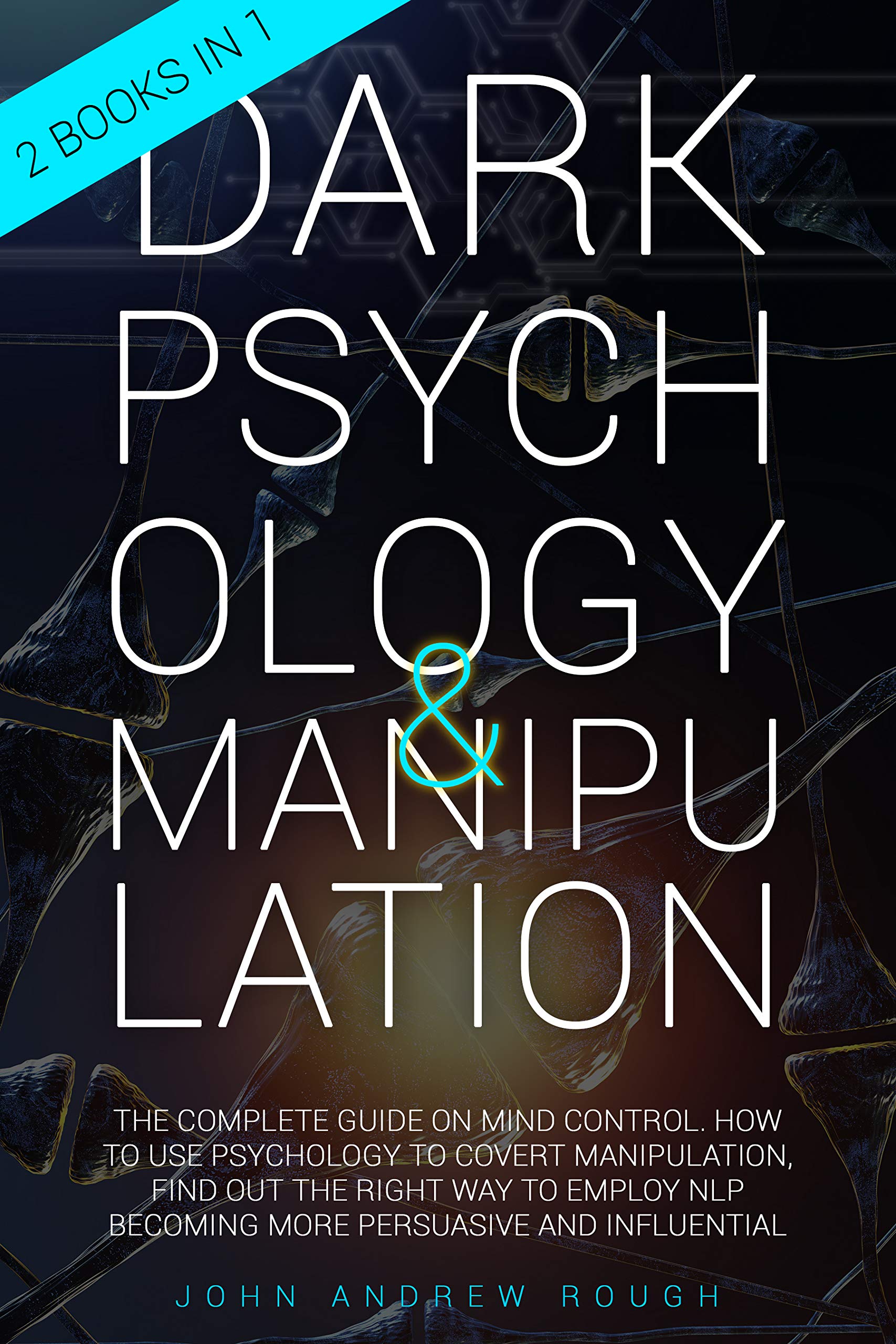 DARK PSYCHOLOGY AND MANIPULATION: The Complete Guide on Mind Control. How to Use Psychology to ...