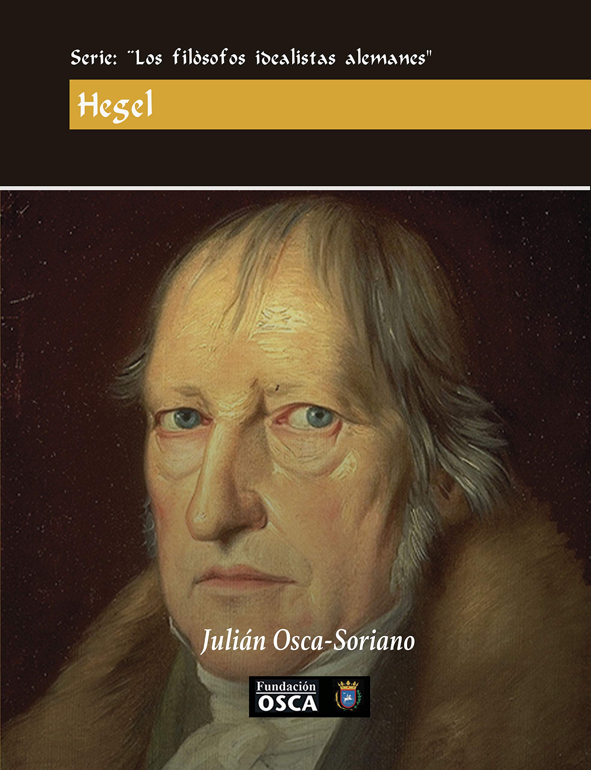HEGEL: Series Los Filósofos Idealistas Alemanes by Julián Osca-Soriano ...