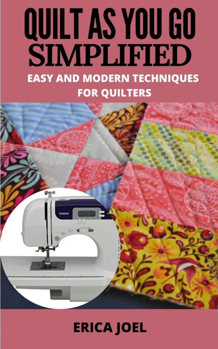 QUILT AS YOU GO SIMPLIFIED : EASY AND MODERN TECHNIQUES FOR QUILTERS by ...