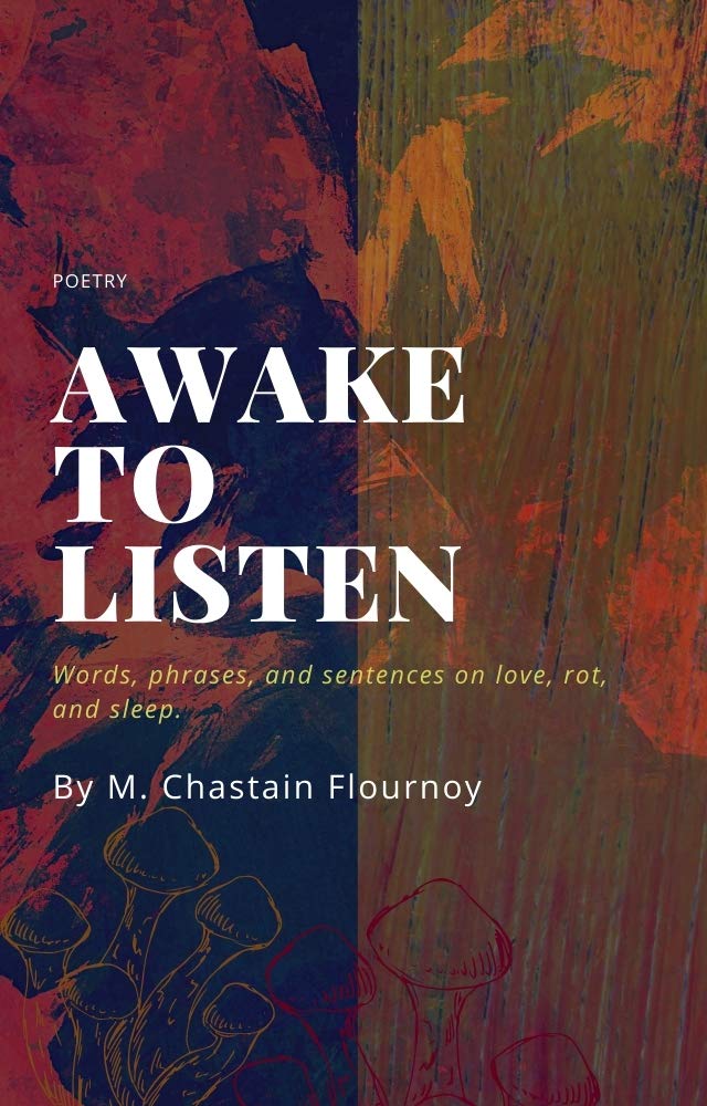 Awake to Listen: Words, phrases, and sentences on love, rot, and sleep ...
