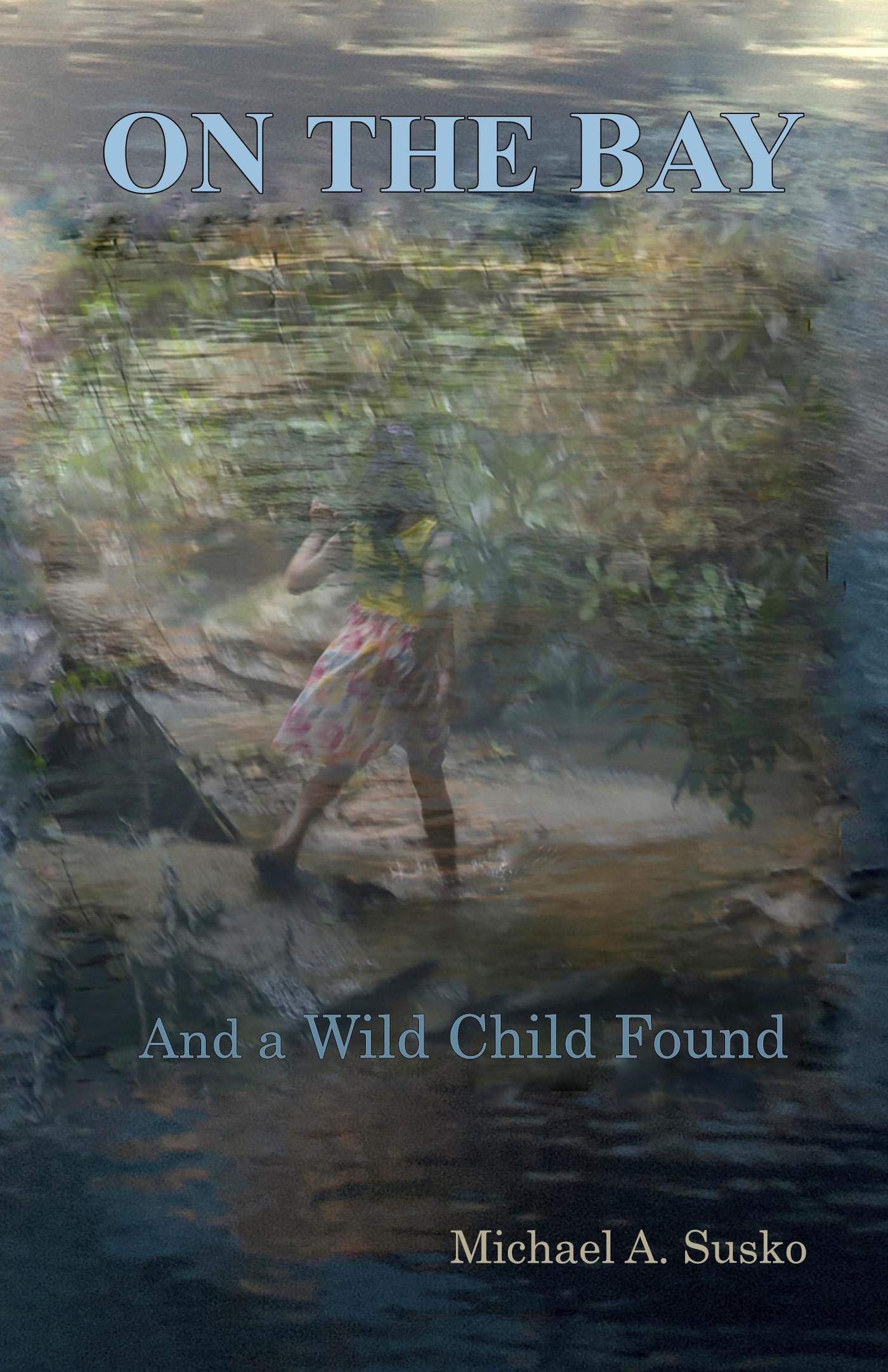 On the Bay and a Child Found by Michael A. Susko | Goodreads