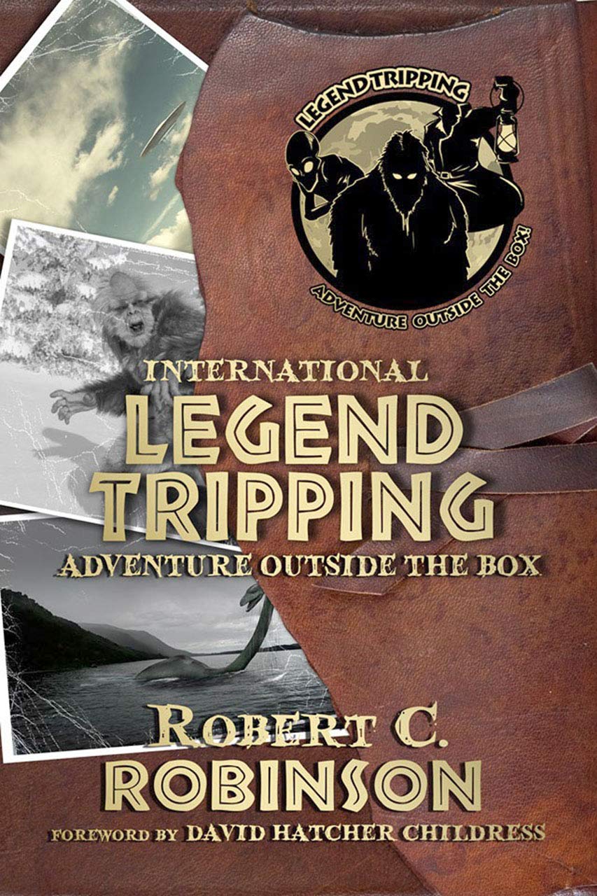 INTERNATIONAL LEGEND TRIPPING: Adventure Outside the Box by Robert C ...