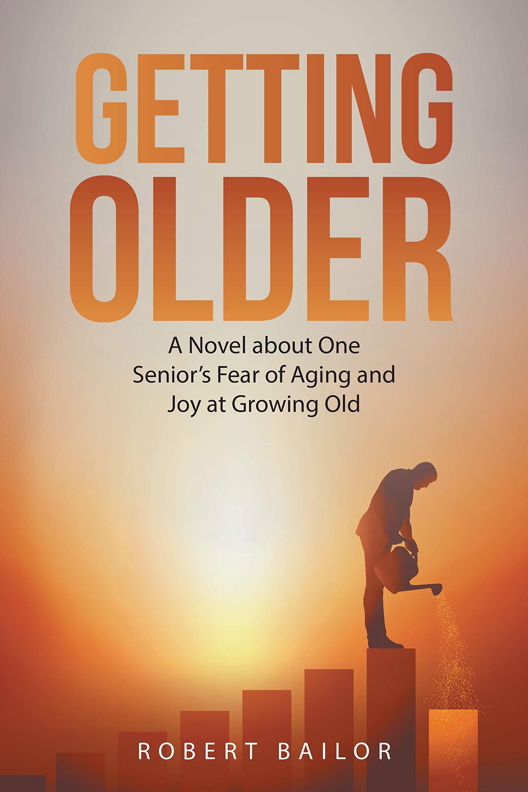 Getting Older: A Novel About One Senior’s Fear of Aging and Joy at ...